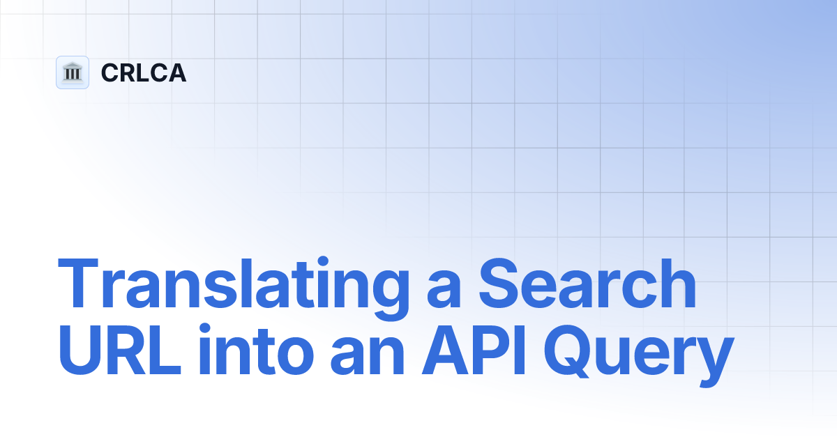 Translating a Search URL into an API Query | CRLCA